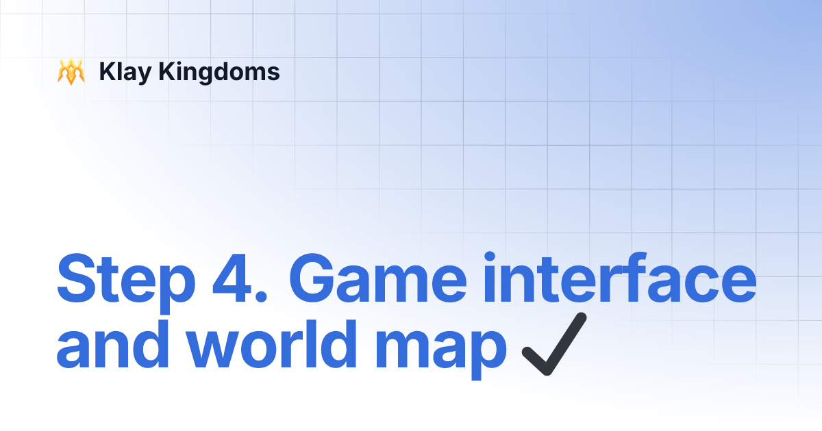 Step 4. Game interface and world map ️ | Klay Kingdoms