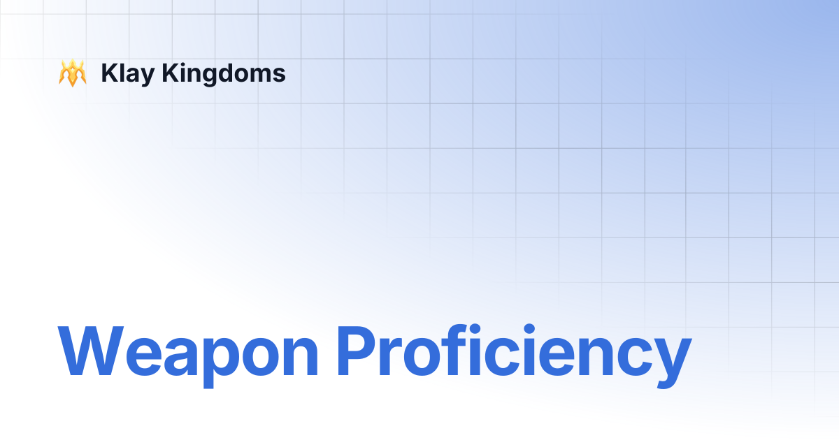 Weapon Proficiency | 🌎 English | Klay Kingdoms